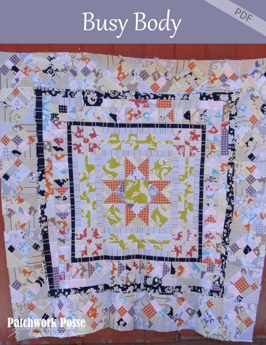 Busy Body Quilt Along - complete pattern – Patchwork Posse